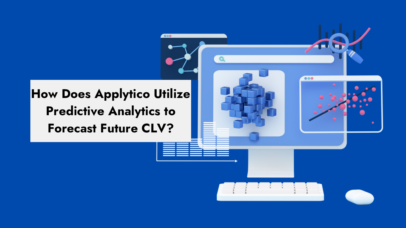 How Does Applytico Utilize Predictive Analytics to Forecast CLV?
